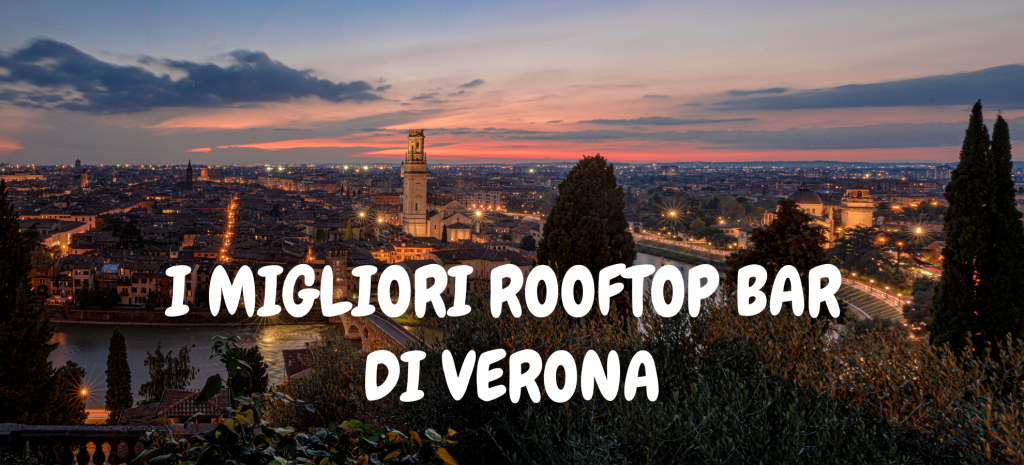 I MIGLIORI ROOFTOP BAR DI VERONA - VISIT VERONA.NET - Visit Verona
