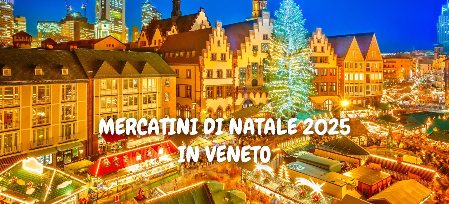 MERCATINI DI NATALE 2025 IN VENETO - VISIT VERONA.NET - Visit Verona